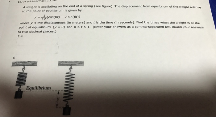 Solved 19.-/t pointsLaring18 2.3 A weight is oscillating on | Chegg.com