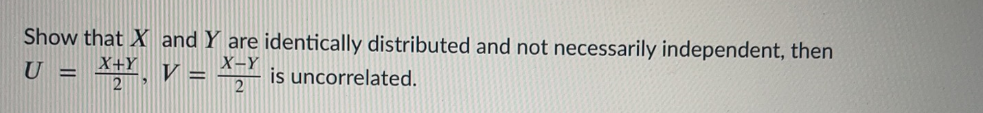 Solved Show that X and Y are identically distributed and not | Chegg.com