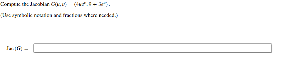 Solved = Compute the Jacobian G(u, v) = (4ue", 9 + 3e"). | Chegg.com