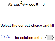Solved 2cos2θ−cosθ=0 Select the correct choice and fill A. | Chegg.com