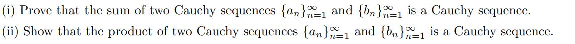 Solved (i) Prove that the sum of two Cauchy sequences | Chegg.com