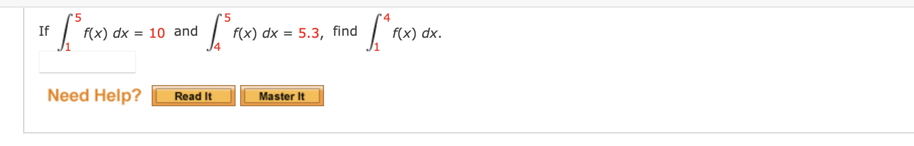 Solved If ∫15f(x)dx=10 and ∫45f(x)dx=5.3, find ∫14f(x)dx | Chegg.com