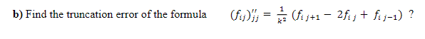 Solved b) Find the truncation error of the formula (fij)= | Chegg.com
