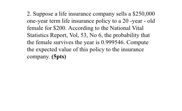 Solved 2. Suppose a life insurance company sells a $250,000 | Chegg.com