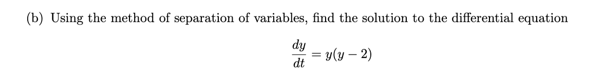Solved (b) Using the method of separation of variables, find | Chegg.com