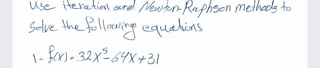 Solved use iteration and Newton-Raphson methods to Salve the | Chegg.com