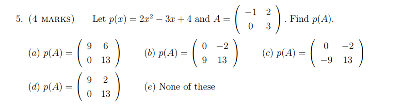 Solved 5. (4 MARKS) Let p(x)=2x2−3x+4 and A=(−1023). Find | Chegg.com