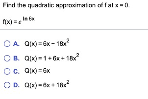 Solved Find the quadratic approximation of f at x = 0. f(x) | Chegg.com