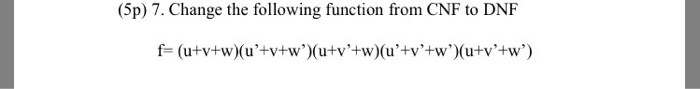 Solved Change the following function from CNF to DNF f = (u | Chegg.com