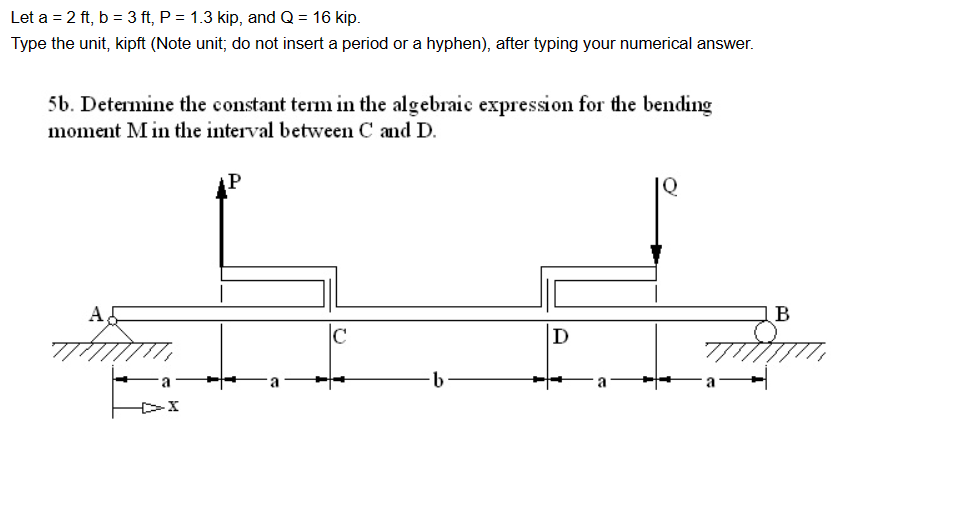 [Solved]: Let a = 2 ft, b = 3 ft, P = 1.3 kip, and Q = 16 ki