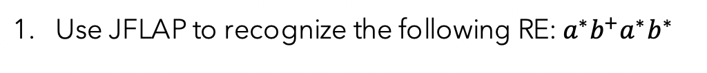 Solved 1. Use JFLAP to recognize the following RE: a*b*a*b* | Chegg.com