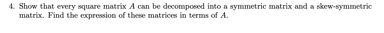 Solved 4. Show that every square matrix A can be decomposed | Chegg.com