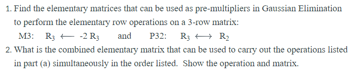 Solved 1. Find the elementary matrices that can be used as | Chegg.com
