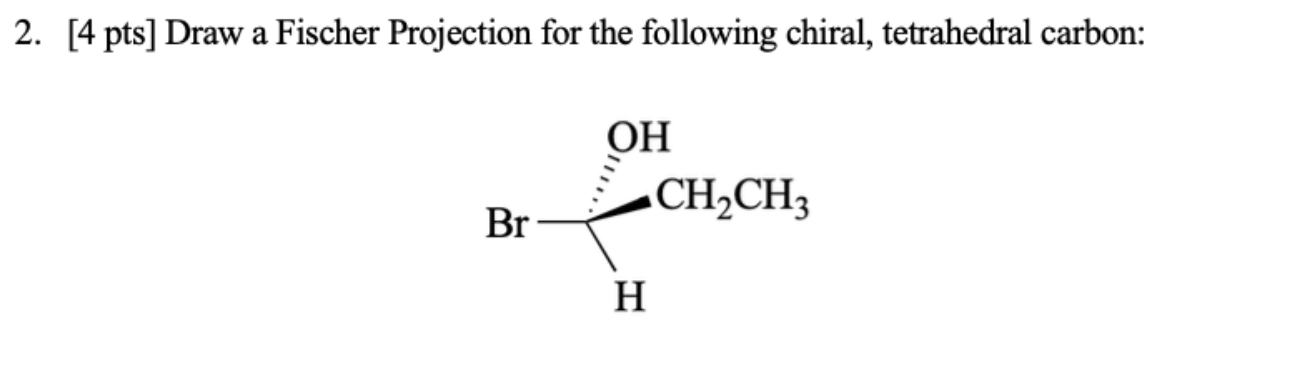 Solved 2. [4 pts] Draw a Fischer Projection for the | Chegg.com