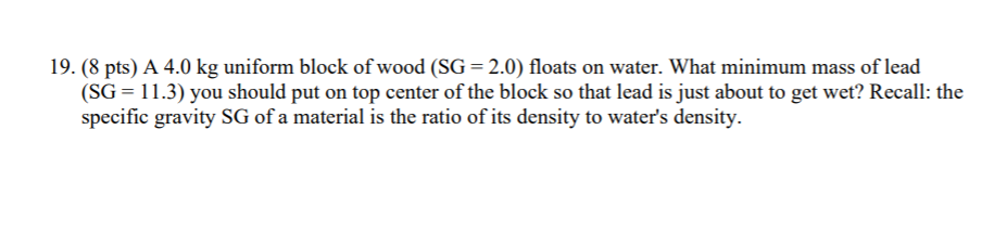 Solved 19. (8 pts) A 4.0 kg uniform block of wood (SG = 2.0) | Chegg.com