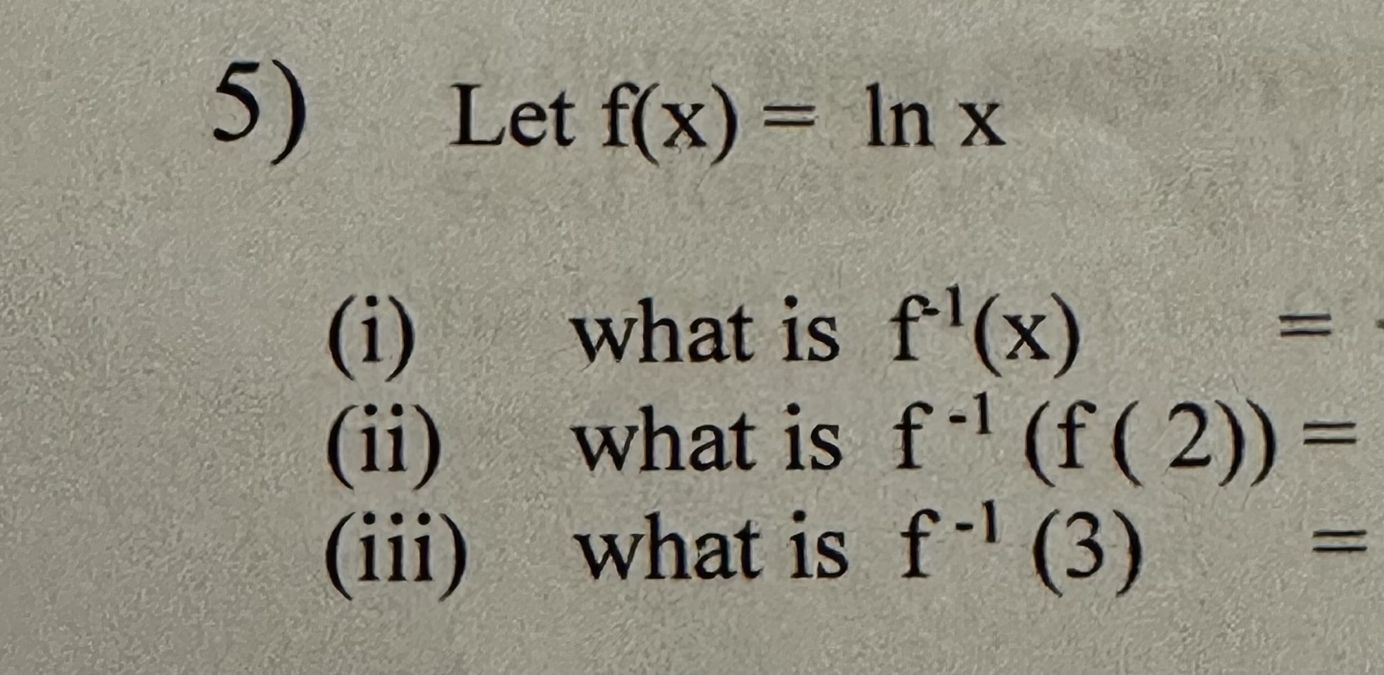 Solved Let F x lnx i what Is F 1 x ii what Is Chegg
