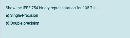 Solved Show the IEEE 754 binary representation for -75.4 | Chegg.com