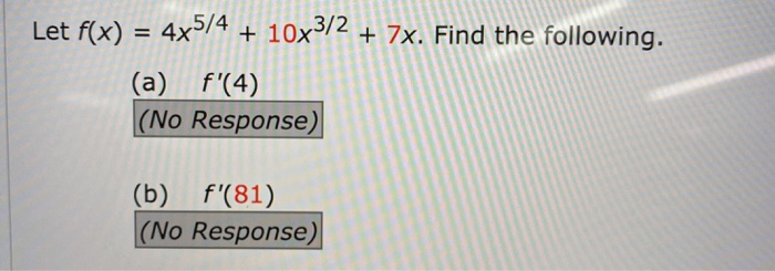Solved Let f(x) = 4x5/4 + 10x3/2 + 7x. Find the following. | Chegg.com