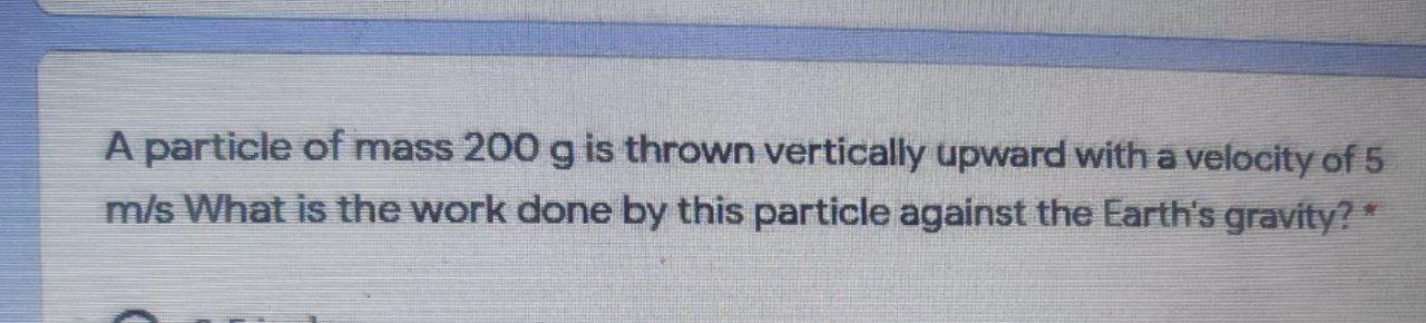 Solved A particle of mass 200 g is thrown vertically upward | Chegg.com