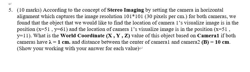 Solved (10 marks) According to the concept of Stereo Imaging | Chegg.com