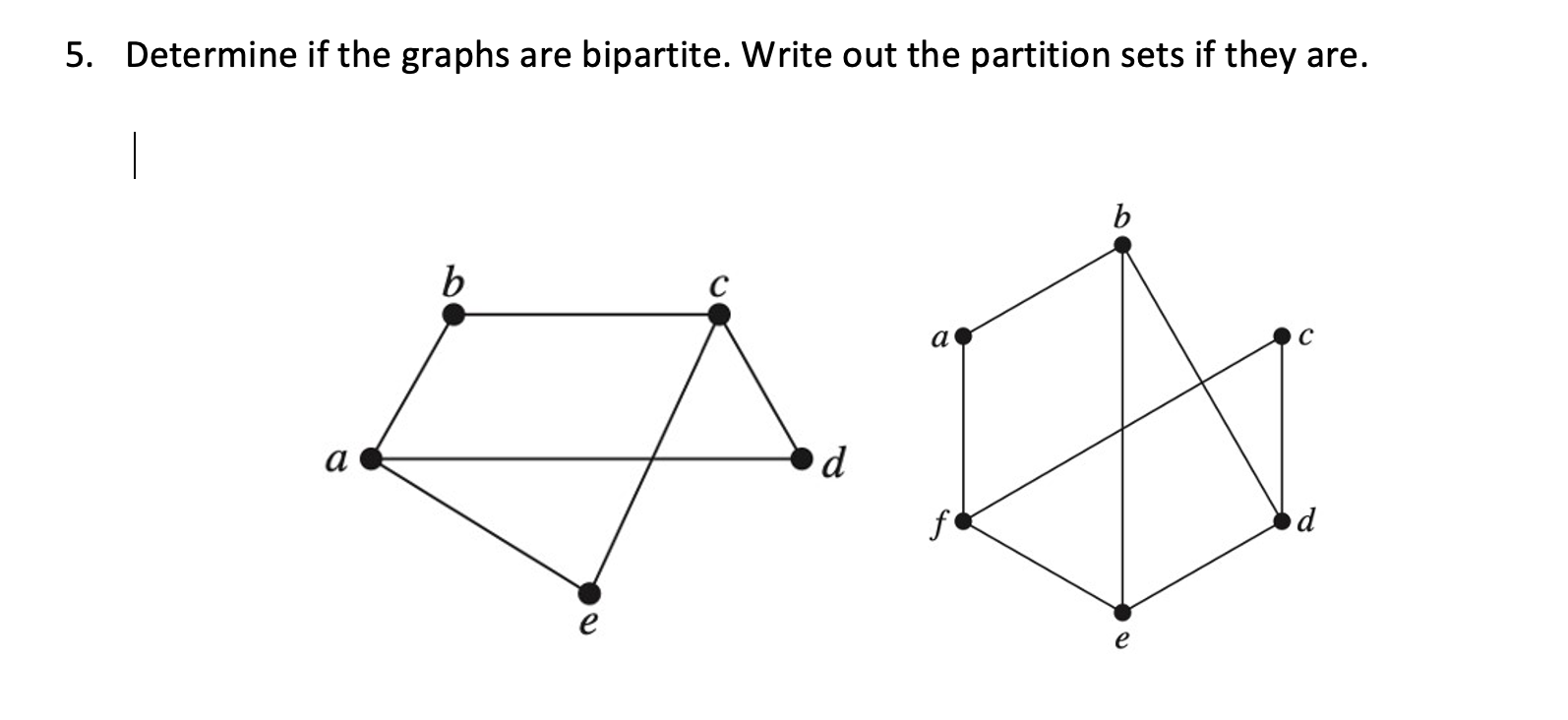 Solved 5. Determine if the graphs are bipartite. Write out | Chegg.com