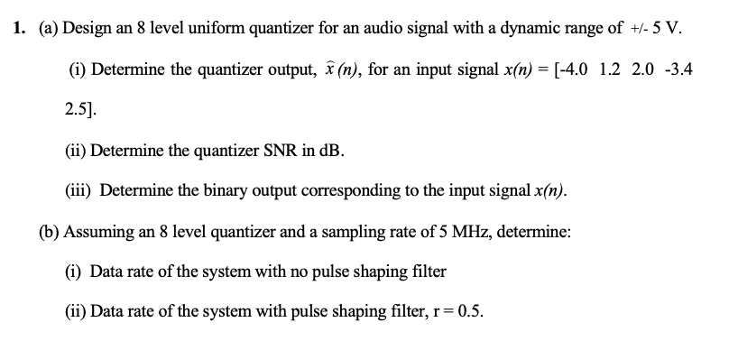 Solved 1. (a) Design an 8 level uniform quantizer for an | Chegg.com