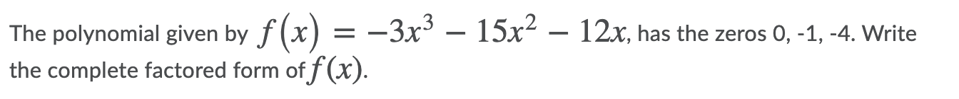 Solved = The polynomial given by f (x) = -3x3 – 15x2 – 12x, | Chegg.com