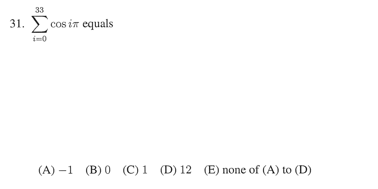 Solved ∑i=033cosiπ equals (A) −1 (B) 0 (C) 1 (D) 12 (E) none | Chegg.com
