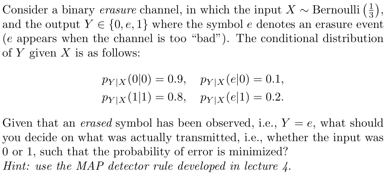 Solved Consider a binary erasure channel, in which the input | Chegg.com