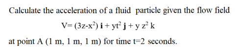 Solved Calculate the acceleration of a fluid particle given | Chegg.com