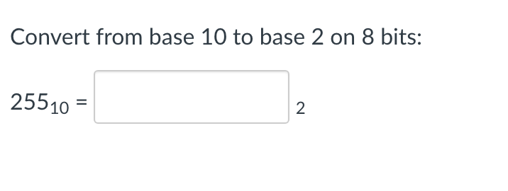 Solved Convert from base 10 to base 2 on 8 bits: 25510 = 2 | Chegg.com