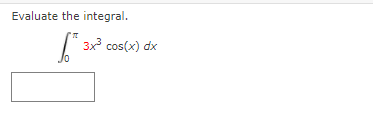 Solved Evaluate the integral. 3x3 cos(x) dx | Chegg.com