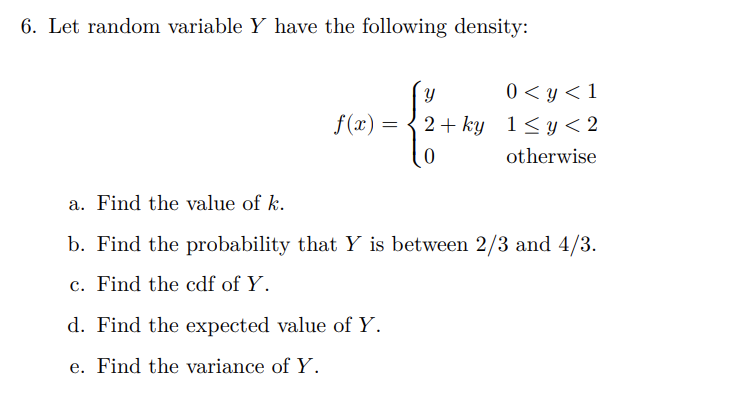 Solved 6. Let random variable Y have the following density: | Chegg.com
