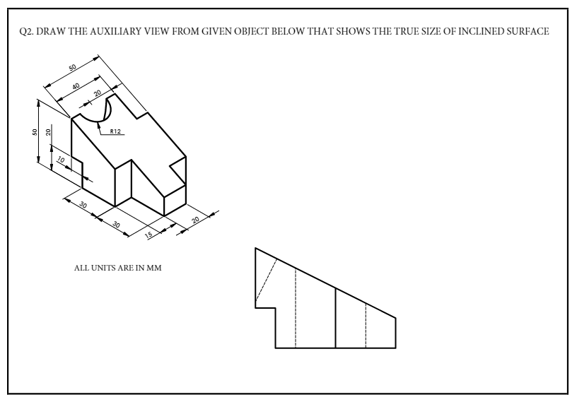 Solved Q2. DRAW THE AUXILIARY VIEW FROM GIVEN OBJECT BELOW | Chegg.com