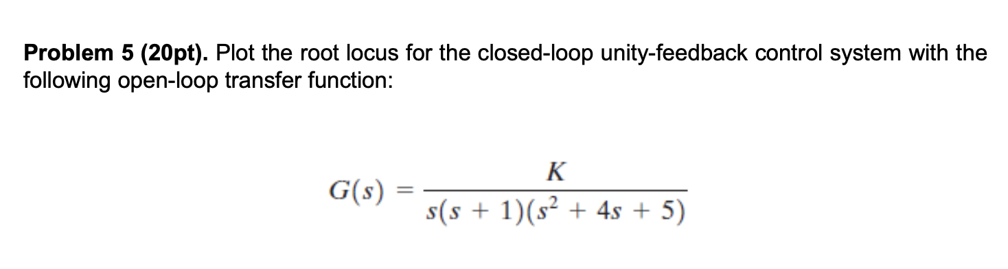 Solved Problem 5 (20pt). Plot the root locus for the | Chegg.com