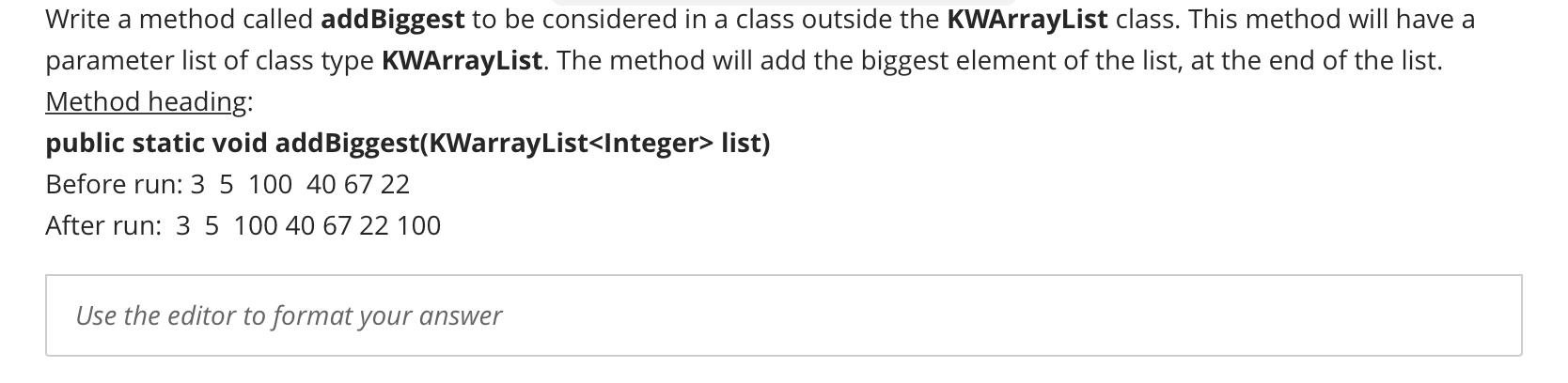 Solved Write a method called add Biggest to be considered in | Chegg.com
