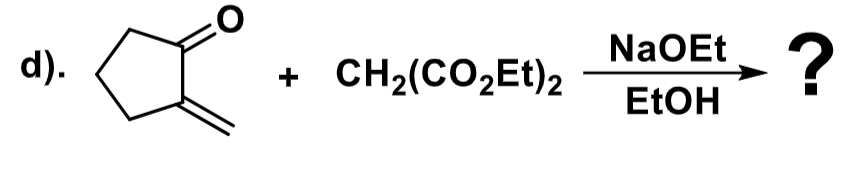Solved OEt + NaOEt EtOH ? d). + CH2(CO2Et)2 NaOEt EtOH ? | Chegg.com