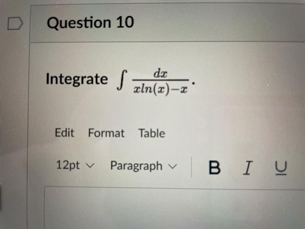Solved Question 10 dx Integrate f xln(x)-x Edit Format Table | Chegg.com