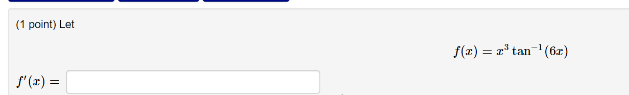 Solved (1 point) Let f(x)=x3tan−1(6x) f′(x)= | Chegg.com