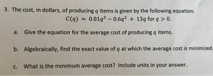 Solved 3. The cost, in dollars, of producing q items is | Chegg.com