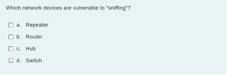 Solved Which network devices are vulnerable to "sniffing"? | Chegg.com