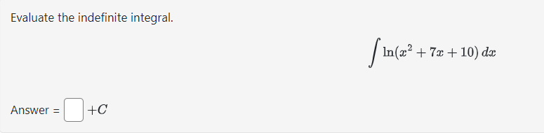 Solved Evaluate the indefinite integral. ∫ln(x2+7x+10)dx | Chegg.com