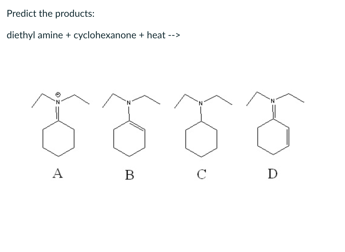 Solved Predict the products: diethyl amine + cyclohexanone + | Chegg.com