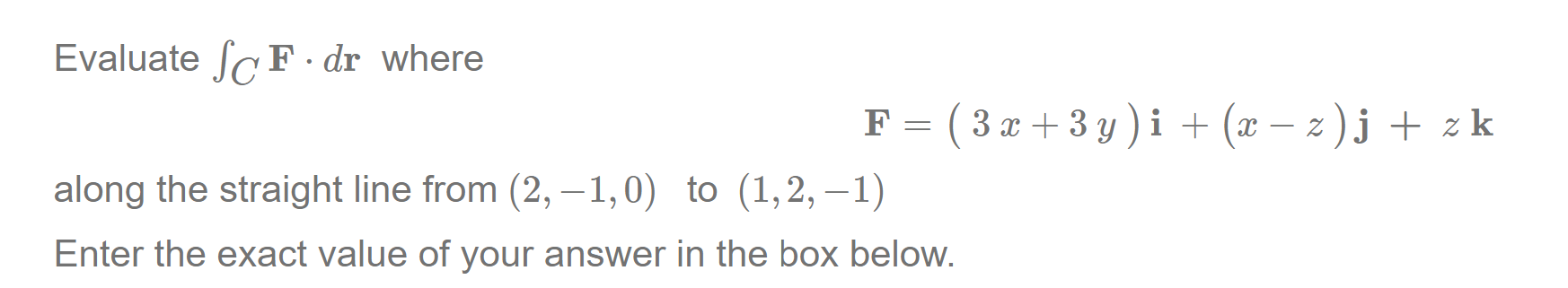 Solved Evaluate ∫CF⋅dr where F=(3x+3y)i+(x−z)j+zk along the | Chegg.com