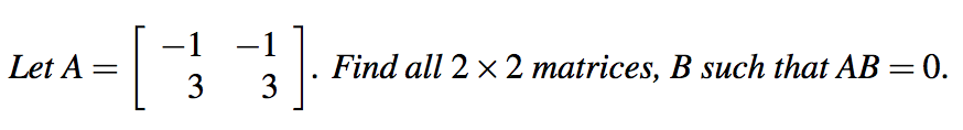 Solved 1 1 Let A Find all 2 x 2 matrices, B such that AB = | Chegg.com