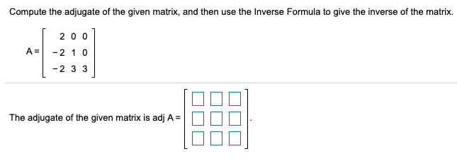 Solved Compute the adjugate of the given matrix, and then | Chegg.com
