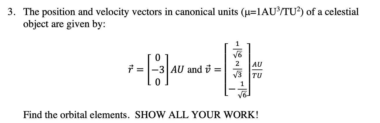 Solved The position and velocity vectors in canonical units | Chegg.com