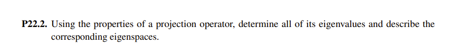 Solved P22.2. Using the properties of a projection operator, | Chegg.com