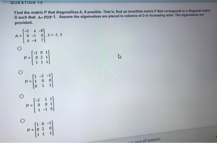 Solved QUE S TION 10 Find the matrix P that diagonalizes A, | Chegg.com