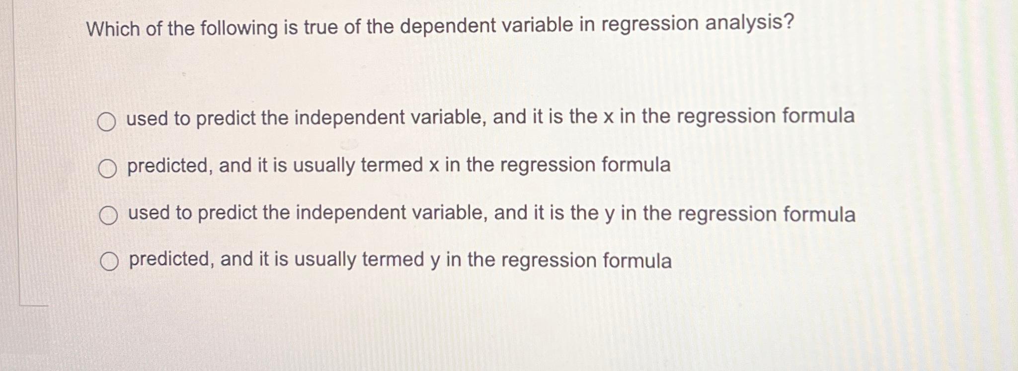Solved Which Of The Following Is True Of The Dependent 